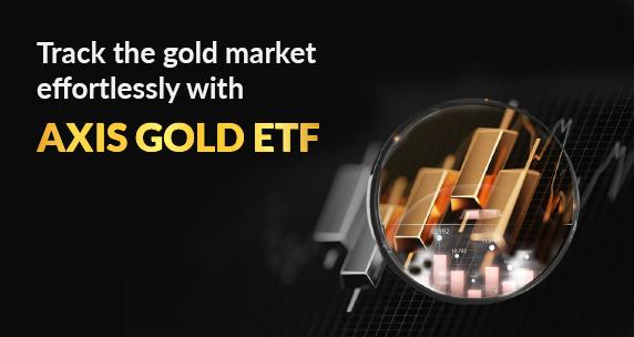 Axis Gold ETF - Invest in Gold ETF in India | Axis MF